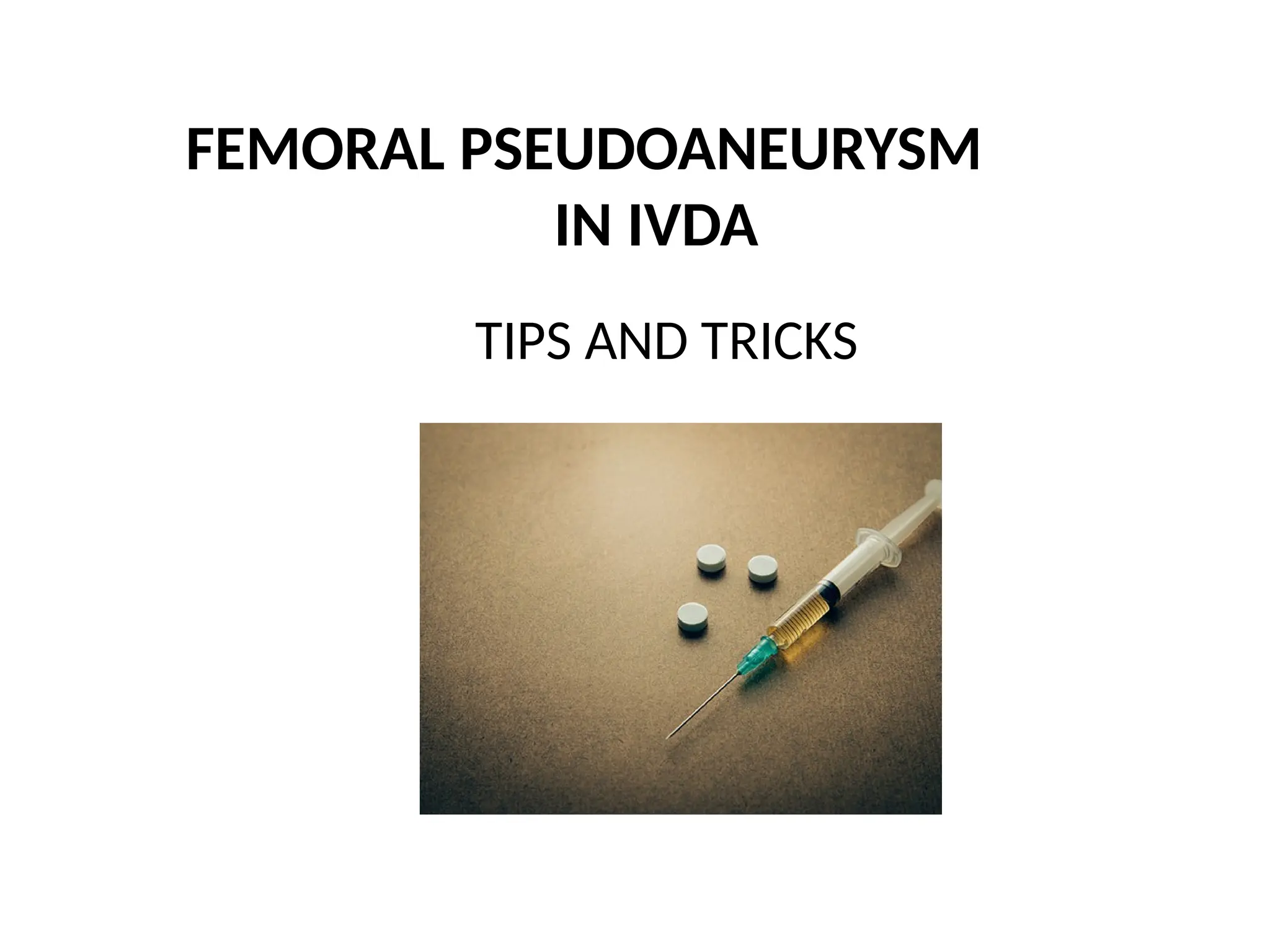 FEMORAL PSEUDOANEURYSM IN IVDUs tips and tricks.pptx