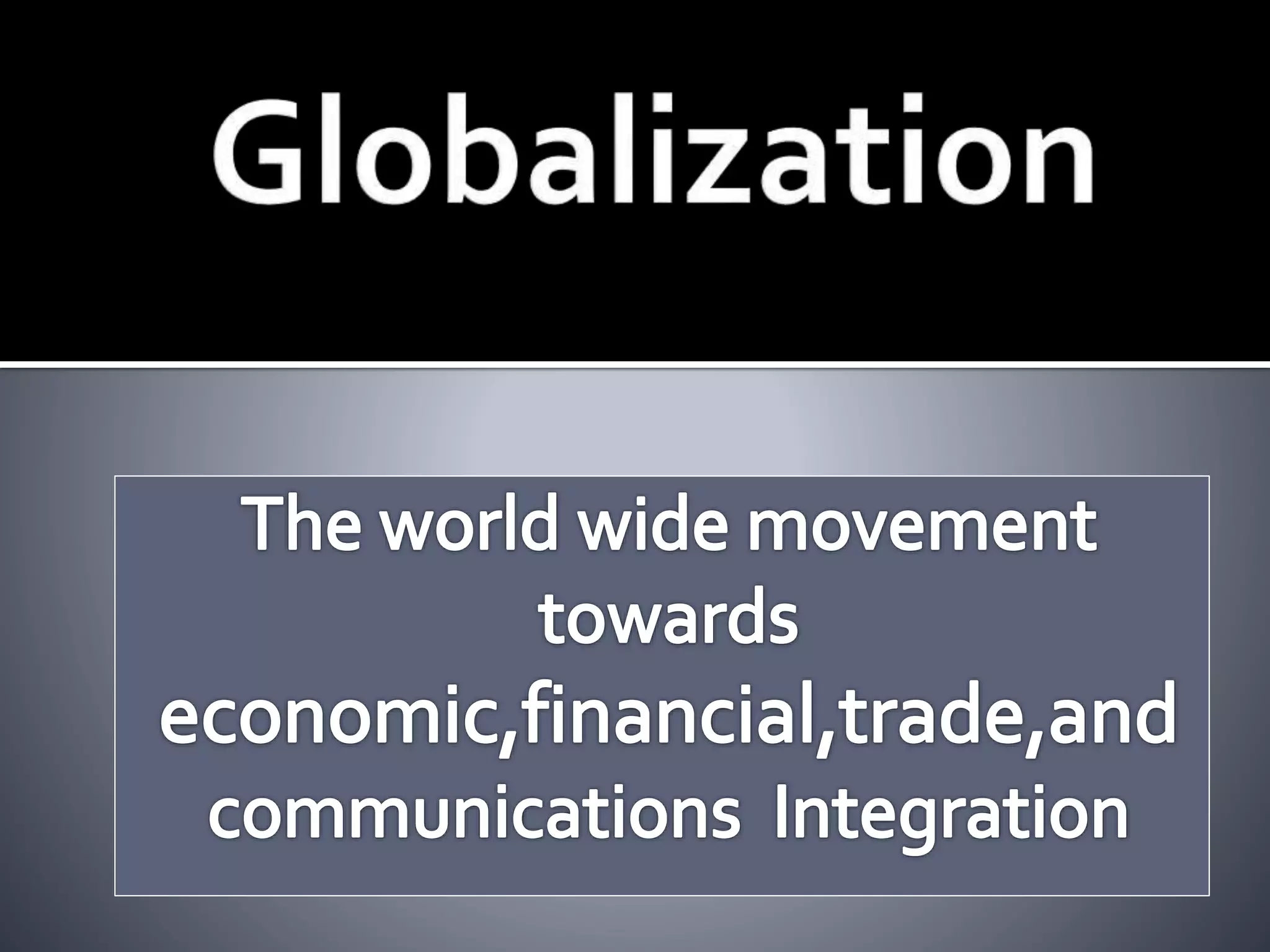 Globalisation its causes and impact | PPTX
