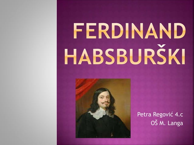 Ferdinand Habsburški Petra R. | PPT