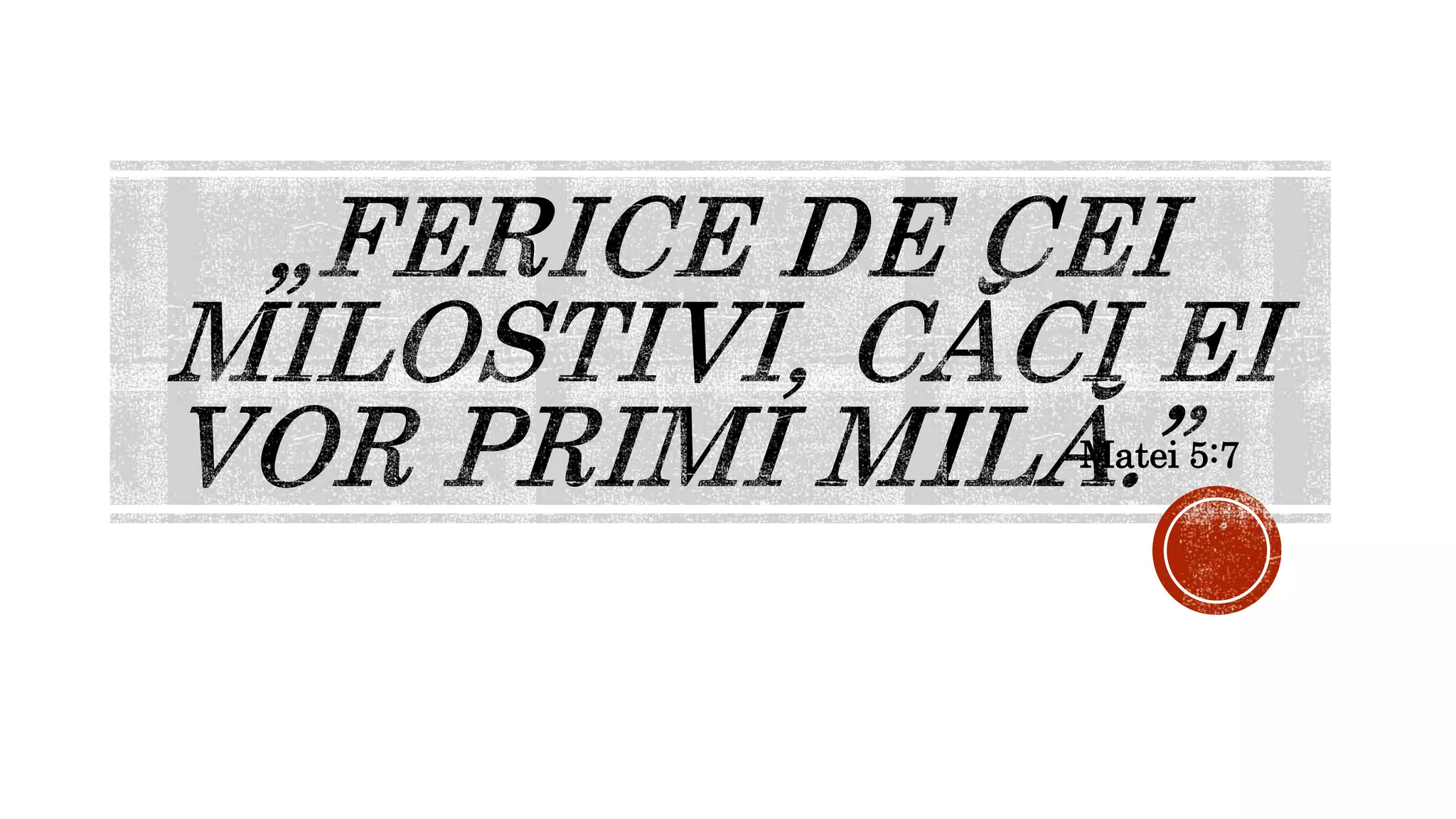 Ferice de cei milostivi, căci ei.pptx