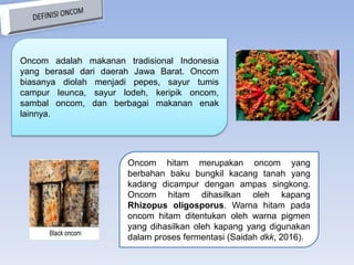 Teknologi Fermentasi pada Oncom | PPTX