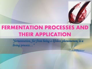 Fermentation processes and their application | PPTX