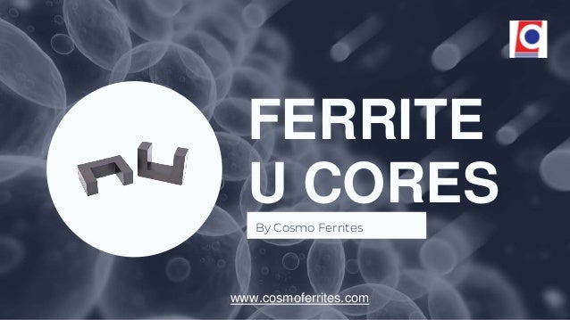 Ferrite U Cores: Significance, Properties, Applications & Sizes | PPTX