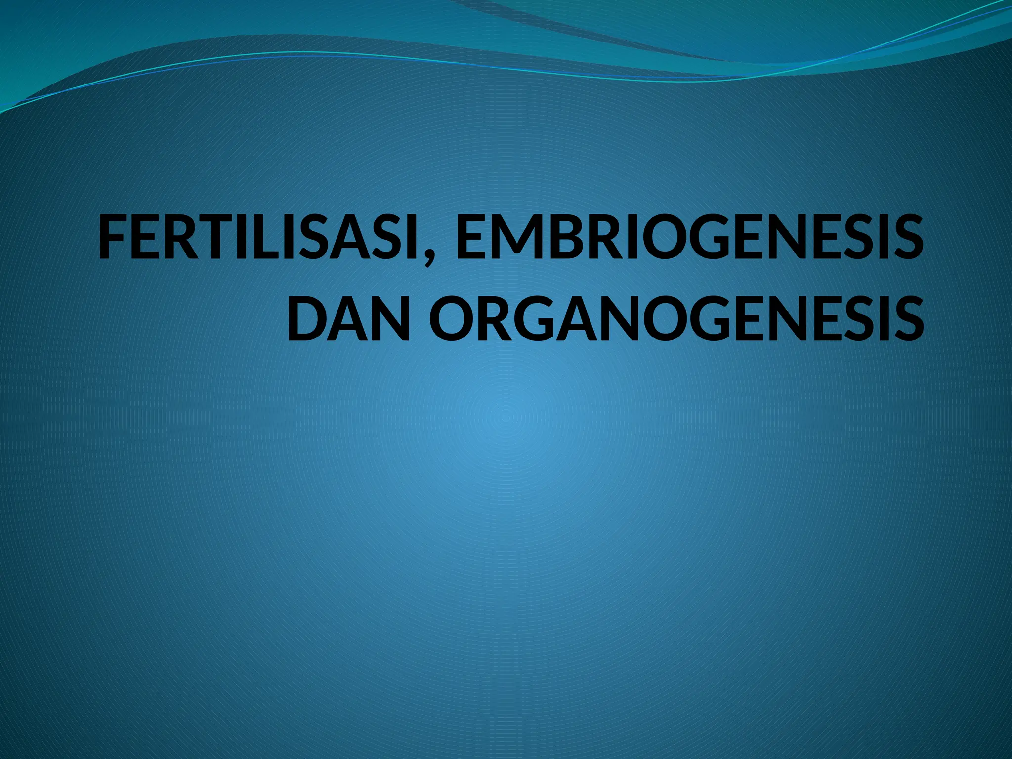 Fertilisasi, Embrigenesis dan organogenesis.ppt