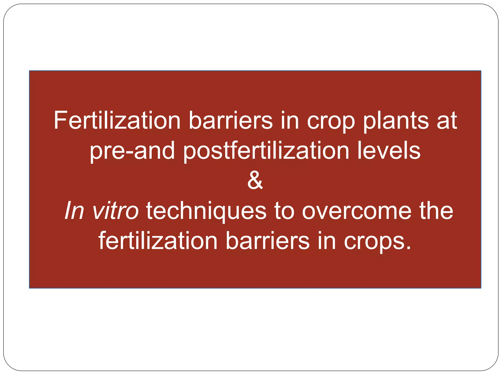 Fertilization barriers in crop plants at pre and postfertilization ...