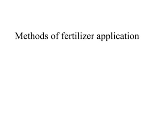 Various methods of fertilizer application.pptx