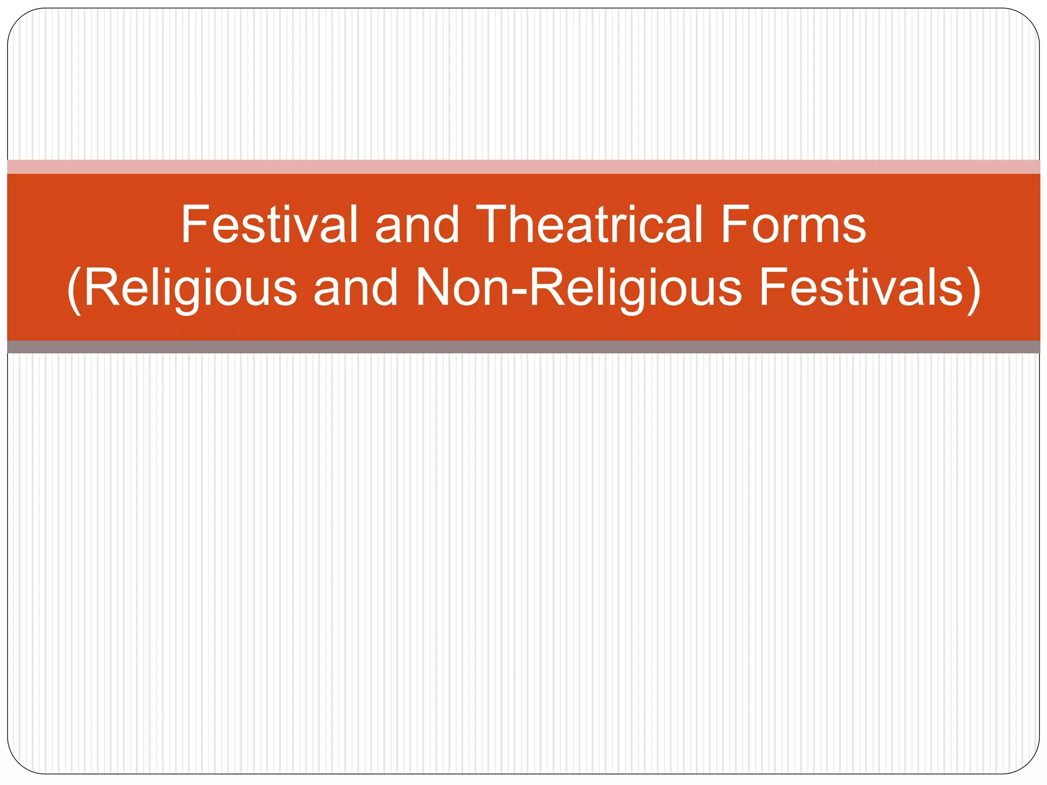 Festival and Theatrical Forms (Religious and Non-Religious)g7.pptx