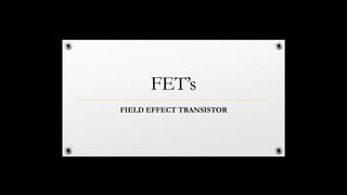 FET (Field Effect Transistors) | PPTX