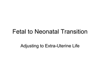 Fetal to Neonatal Transition extrauterine | PPT