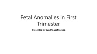 Ultrasound of Fetal anomalies in first trimester | PPTX
