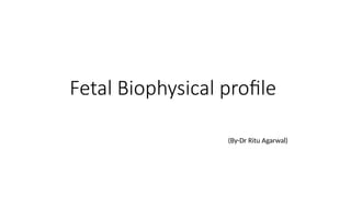Fetal Biophysical profilekgkgjggkgjgjg.pptx