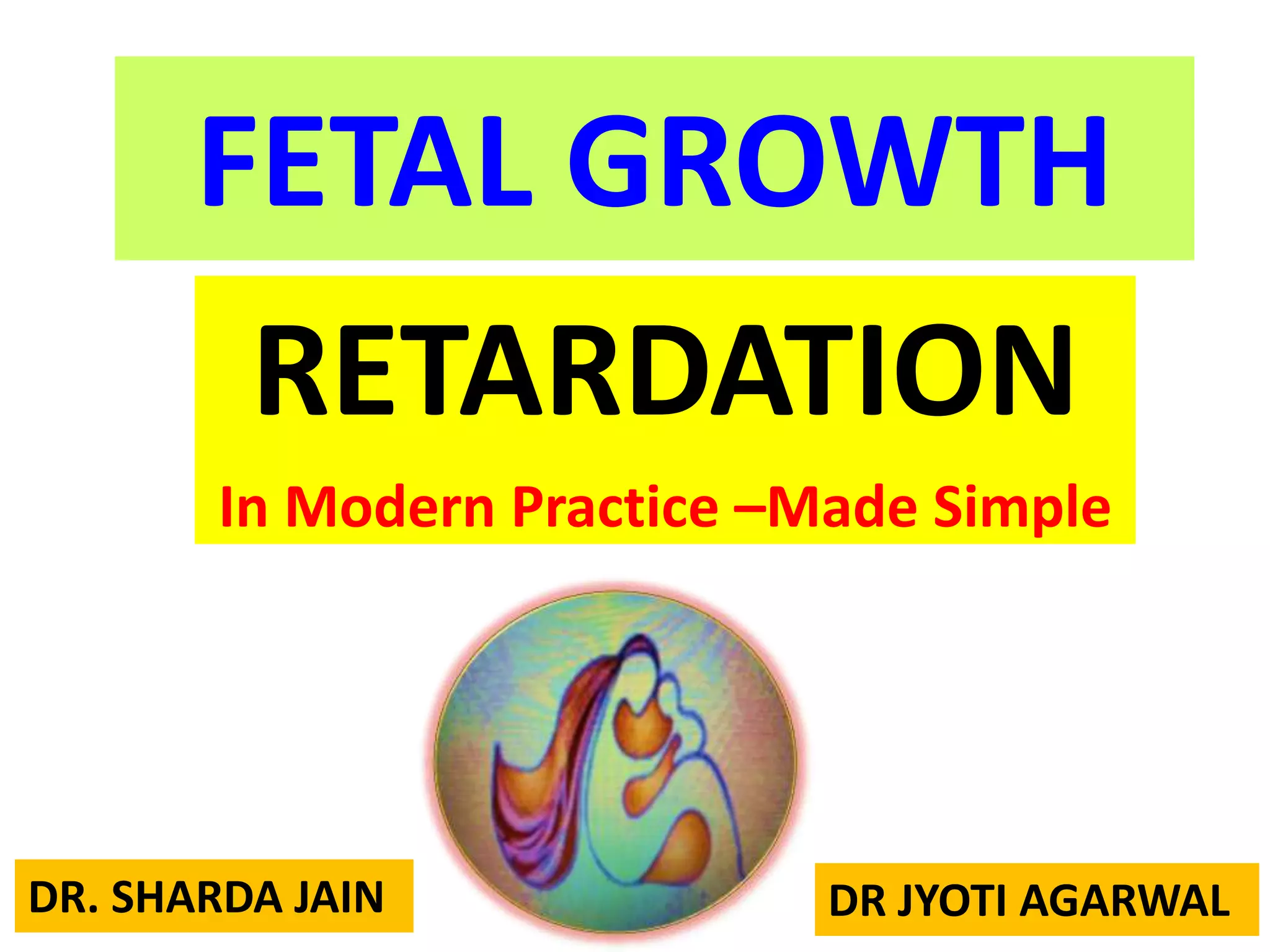 FETAL GROWTH RETARDATION In Modern Practice –Made Simple | PPTX