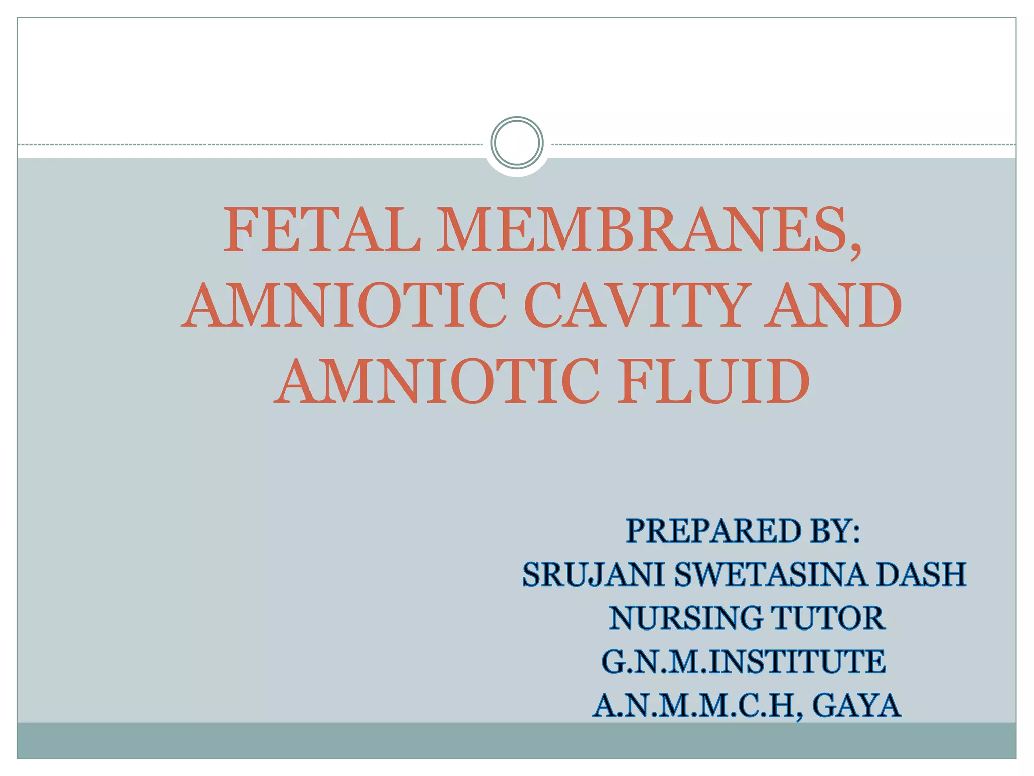 Fetal Membranes, Amniotic Cavity and Amniotic Fluid | PPTX