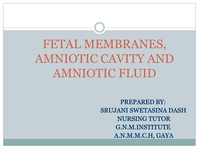 Fetal Membranes, Amniotic Cavity and Amniotic Fluid | PPTX