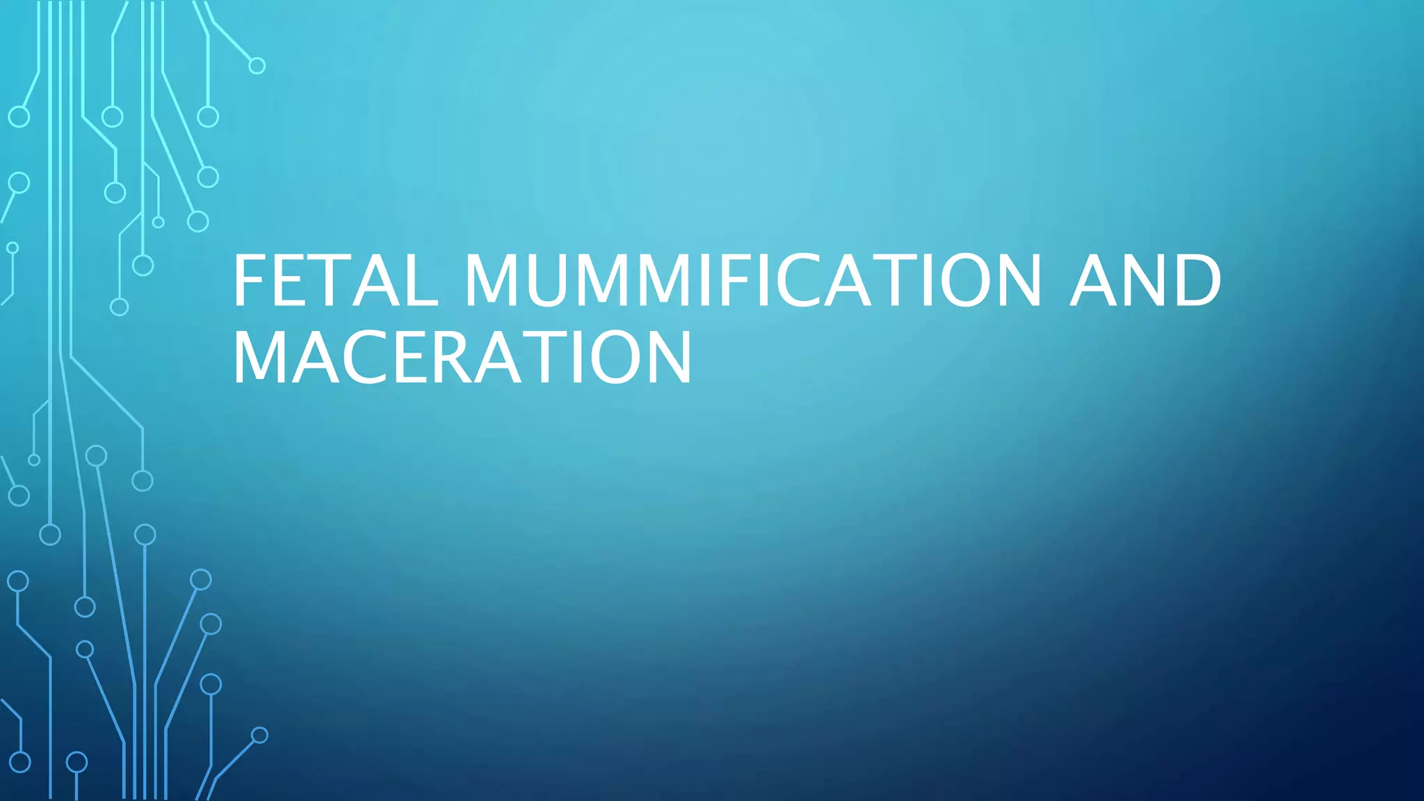 Fetal mummification and Maceration | PPTX