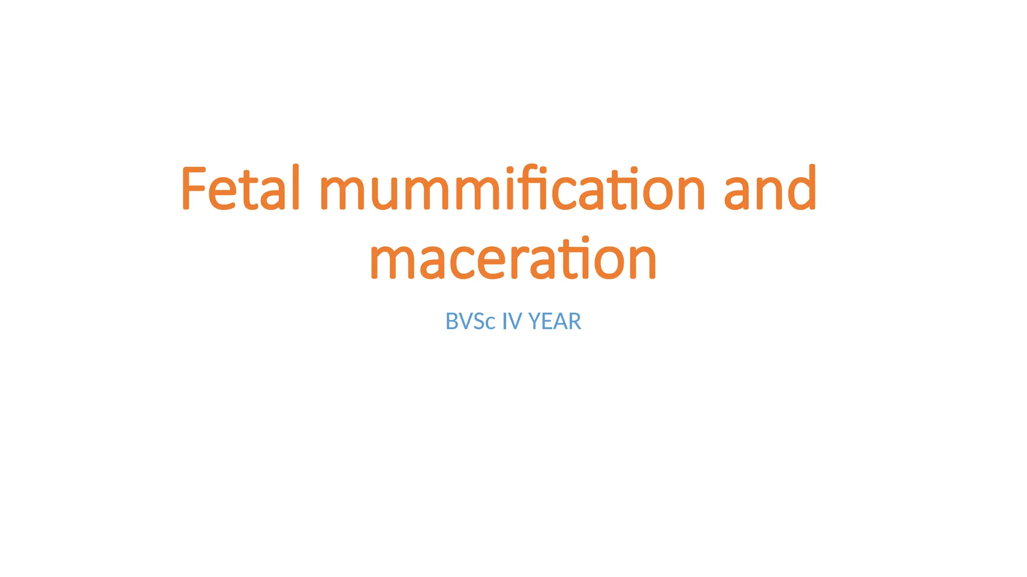fetal mummification and maceration bvsc.pptx