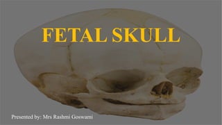 FETAL SKULL pptx by Rashmi Goswami (OBG) | PPTX