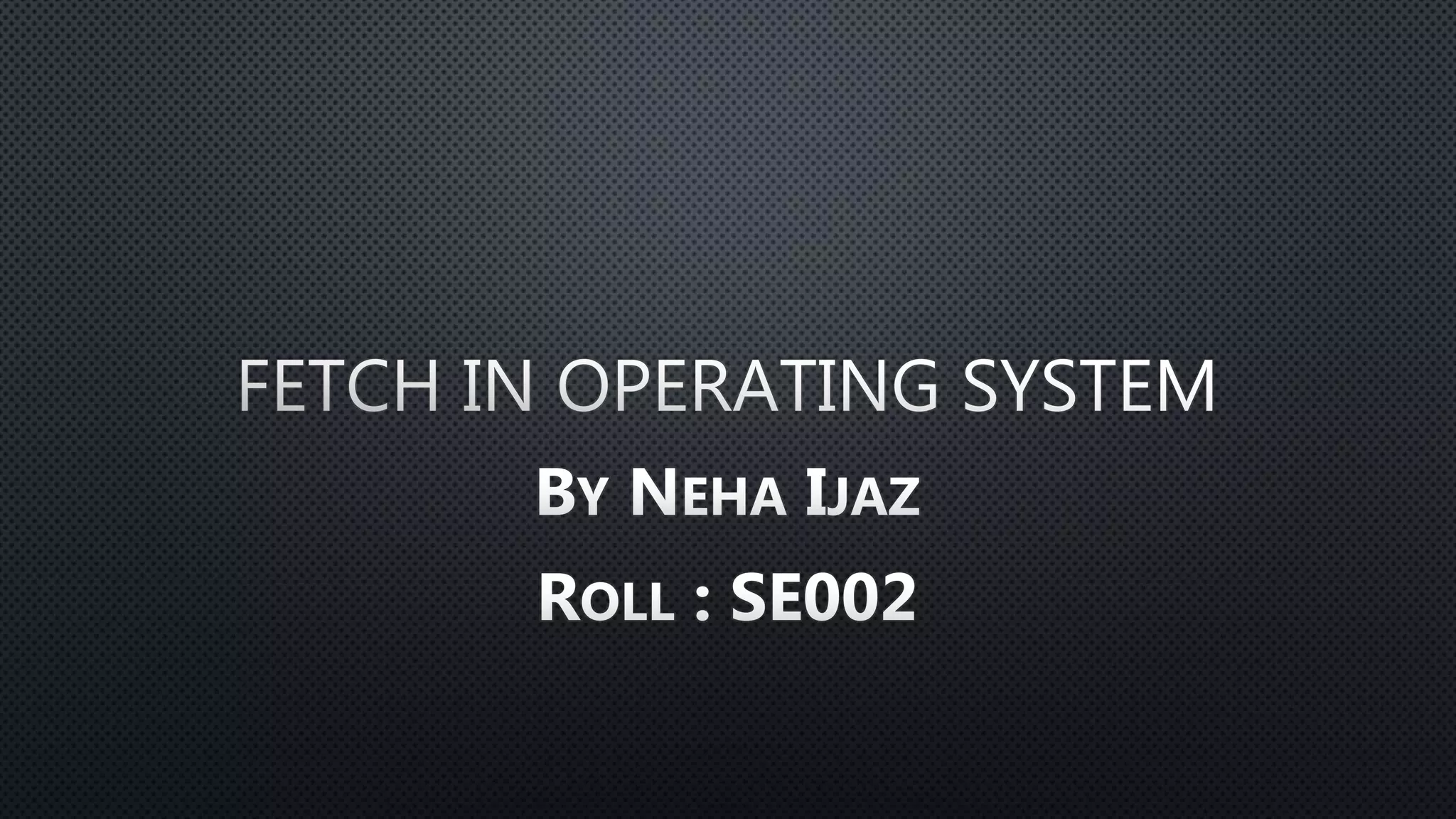 Fetch in operating system | PPTX