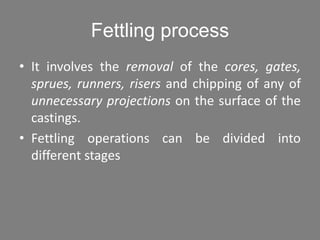 Fettling in casting | PPTX