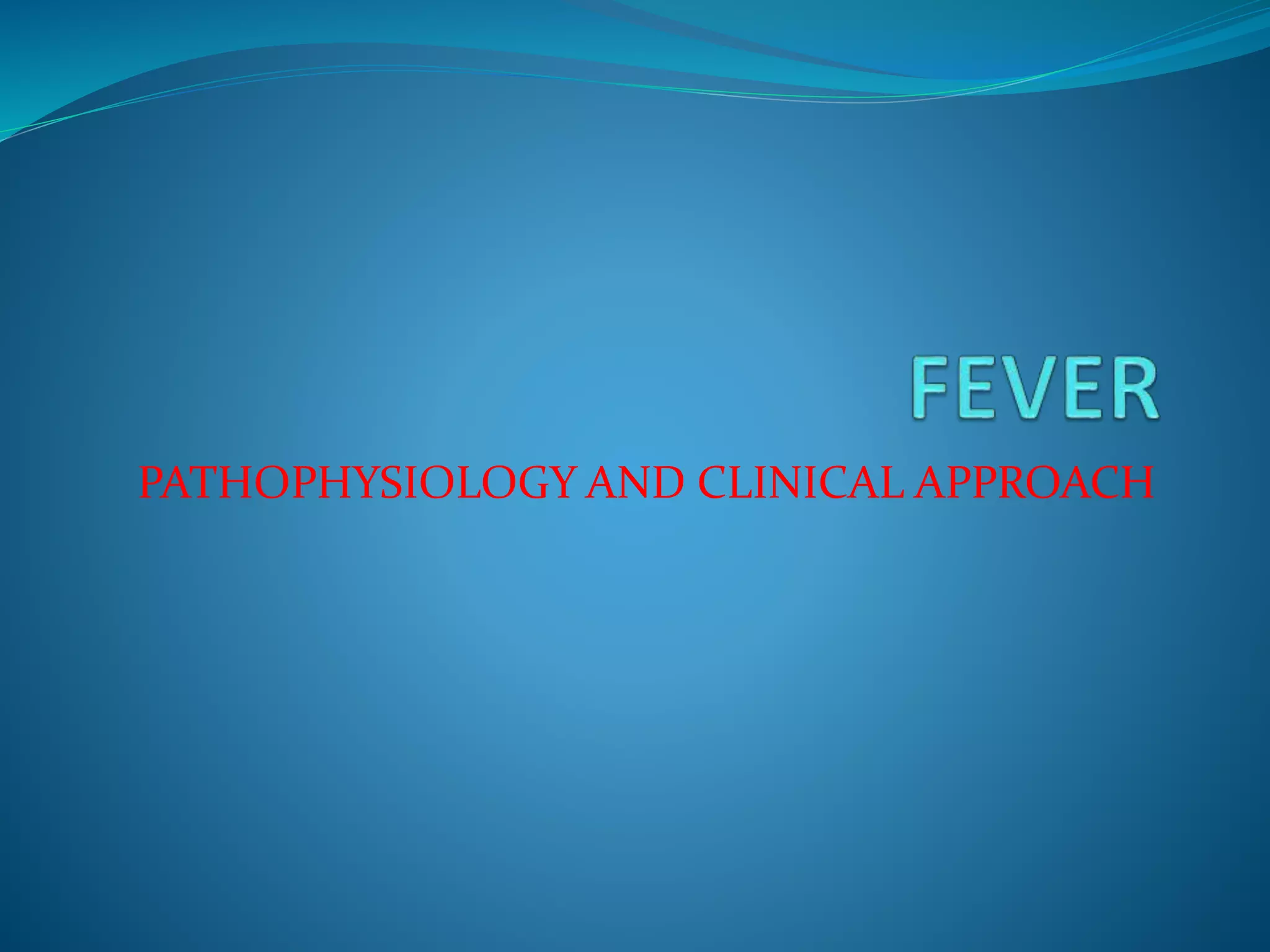 Fever-Pathophysiology and Clinical approach. | PPTX