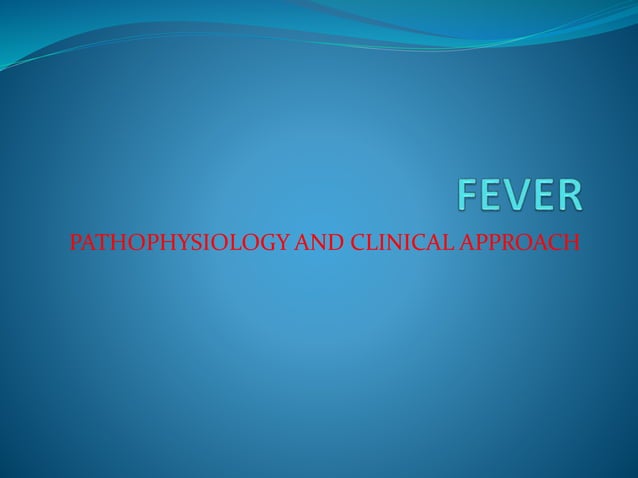 Fever-Pathophysiology and Clinical approach. | PPTX