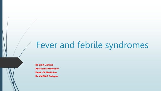 Fever and febrile syndromes by Dr Smit Janrao | PPT