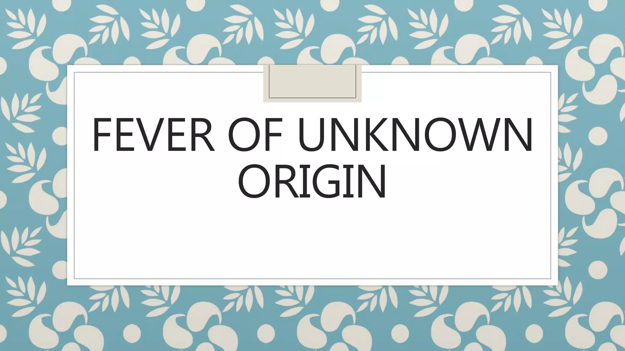 Fever of unknown origin | PPTX