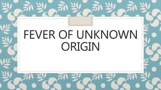 Fever of unknown origin | PPTX