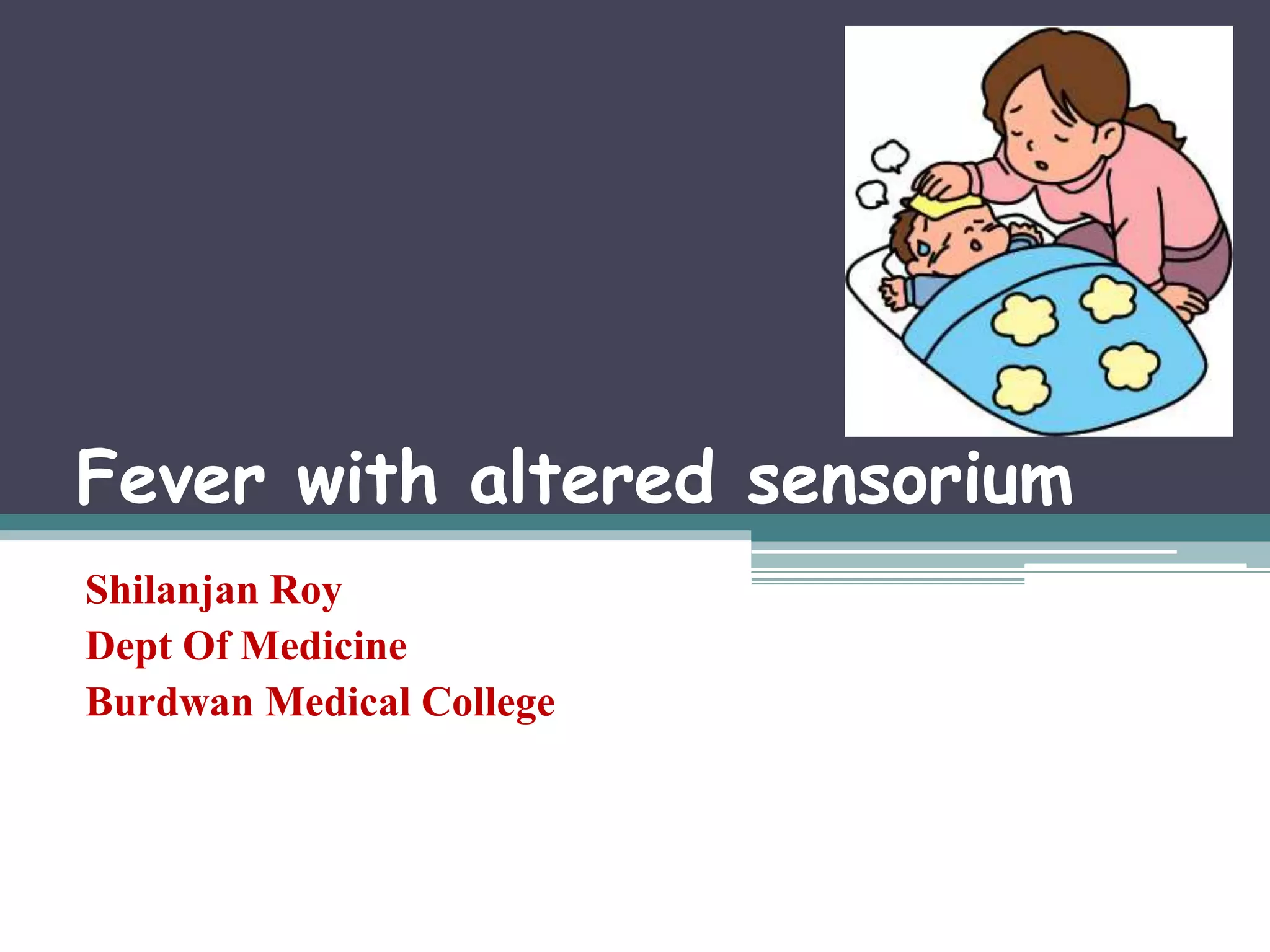 Approach to a case of Fever with altered sensorium | PPTX