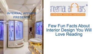 Few fun facts about interior design you will love reading . | PPTX