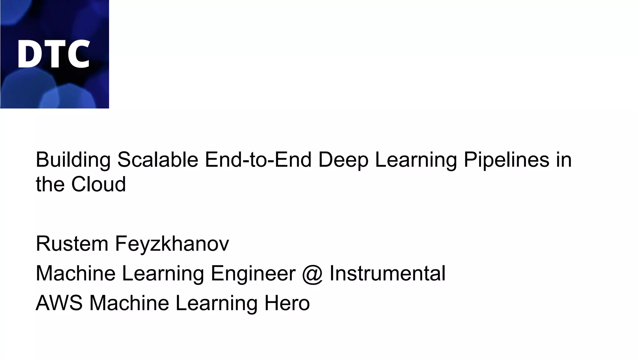 DataTalks.Club - Building Scalable End-to-End Deep Learning Pipelines in the Cloud | PPT