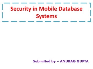 P01 | Security in Mobile Database System | Anurag Gupta | BCA | PPT