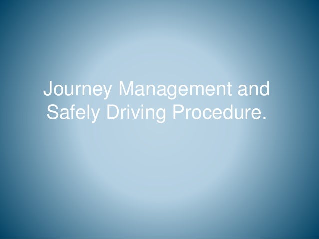 Journey Management and Safely Driving Procedure Journey Management and Safely Driving Procedure