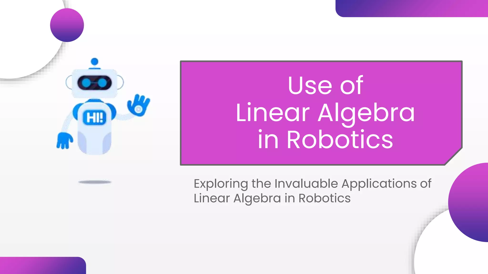 Use_of__Linear_Algebra__in_Robotics.pptx | Robotics | Technology & Computing