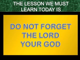 Do Not Forget the Lord your God | PPTX