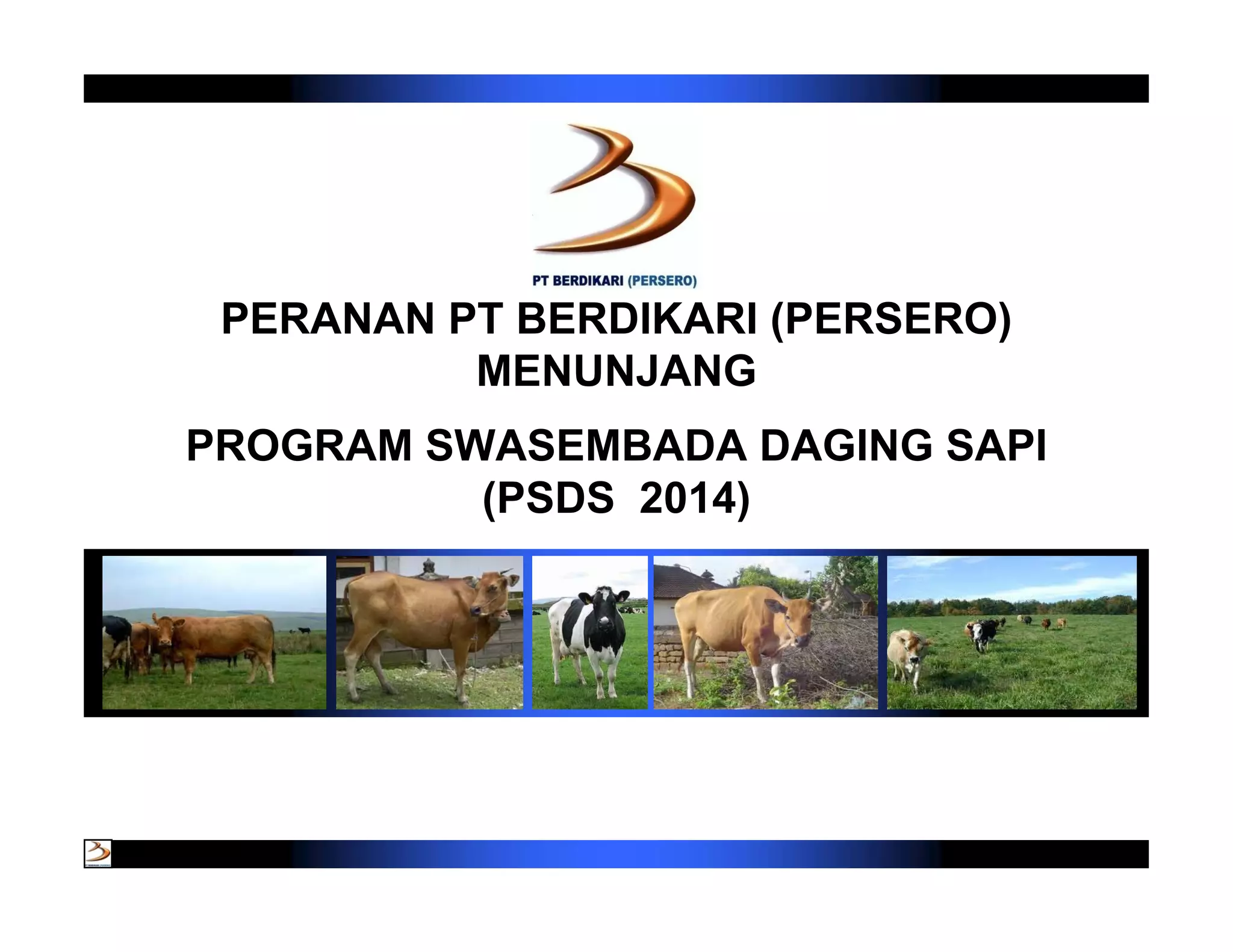 PERANAN PT BERDIKARI (PERSERO) MENUNJANG PROGRAM SWASEMBADA DAGING SAPI (PSDS 2014) | PDF