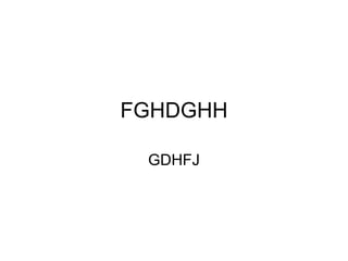 Fghdghh | PPT