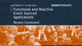 Functional and Reactive Event Sourced Applications - Renato Cavalcanti - Codemotion Amsterdam ...