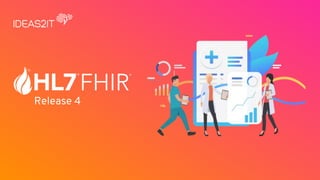 Discover the new face of HL7 FHIR v4 - Ideas2IT | PPT