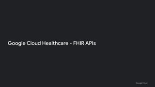 Google Cloud healthcare data platform and FHIR APIs by Kalyan Pamarthy | PDF