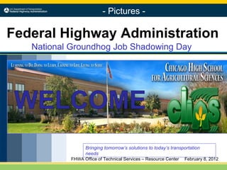 FHWA and Chicago HS for Agricultural Sciences shadow day 02-08-12 ...