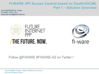 FI-WARE OAUTH-XACML-based API Access Control - Overview (Part 1) | PPT
