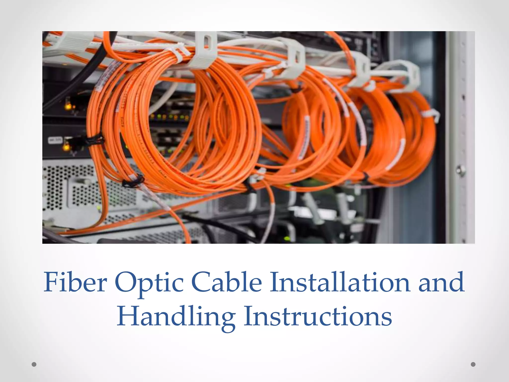 Fiber Optic Cable Installation and Handling Instructions | PPTX