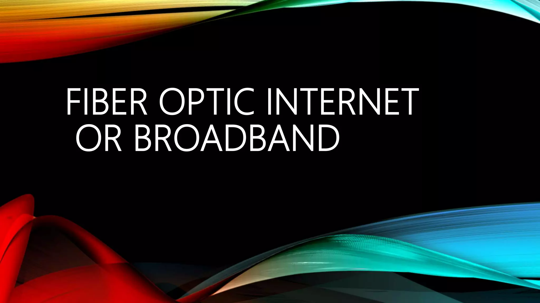 Fiber optic internet or broadband | PPTX