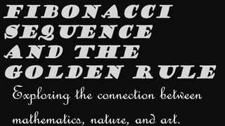 FIBONACCI SEQUENCE AND THE GOLDEN RULE.pptx
