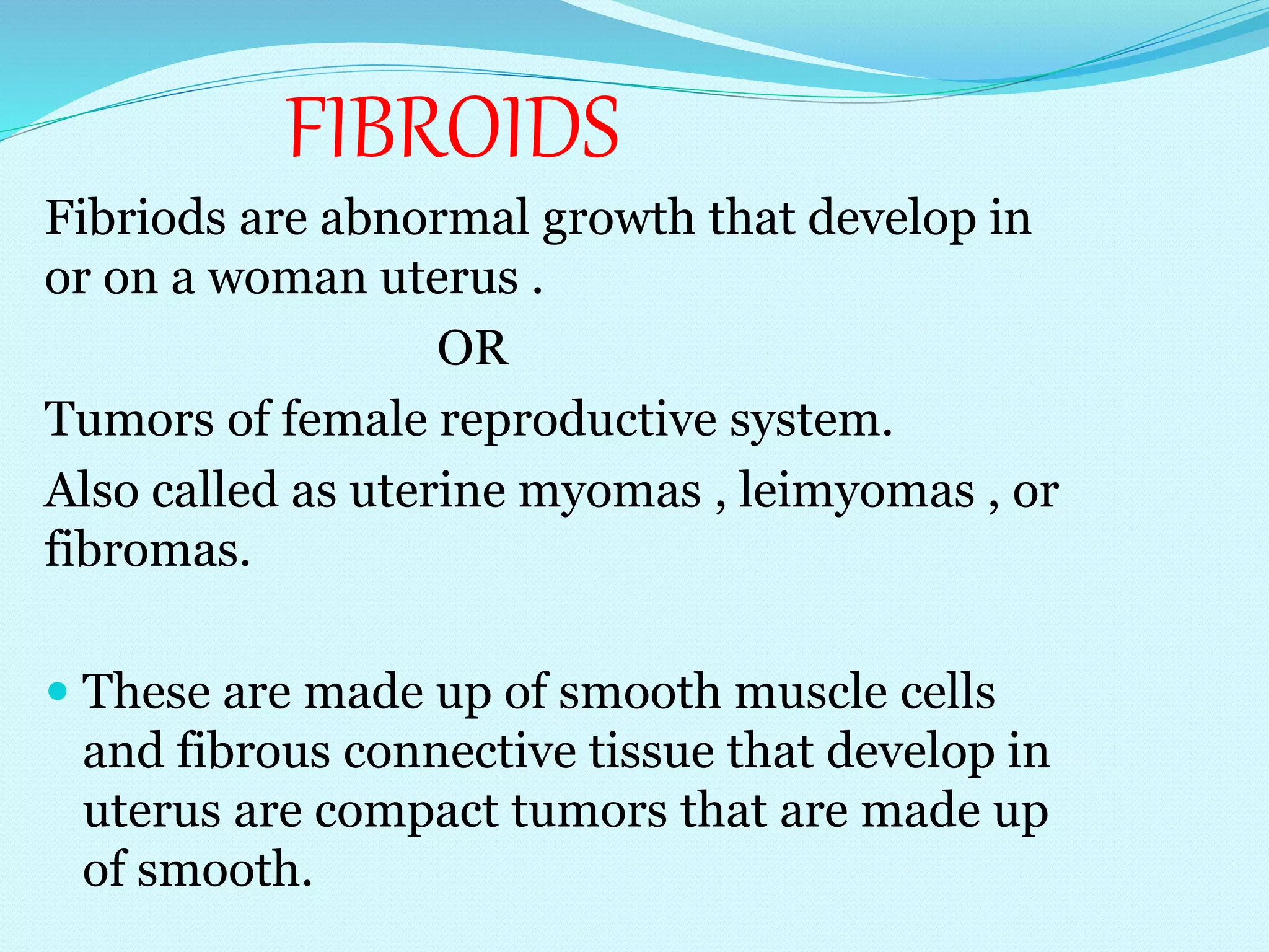 Fibroids- defination, symptoms , types, causes and treatment in females | PPTX