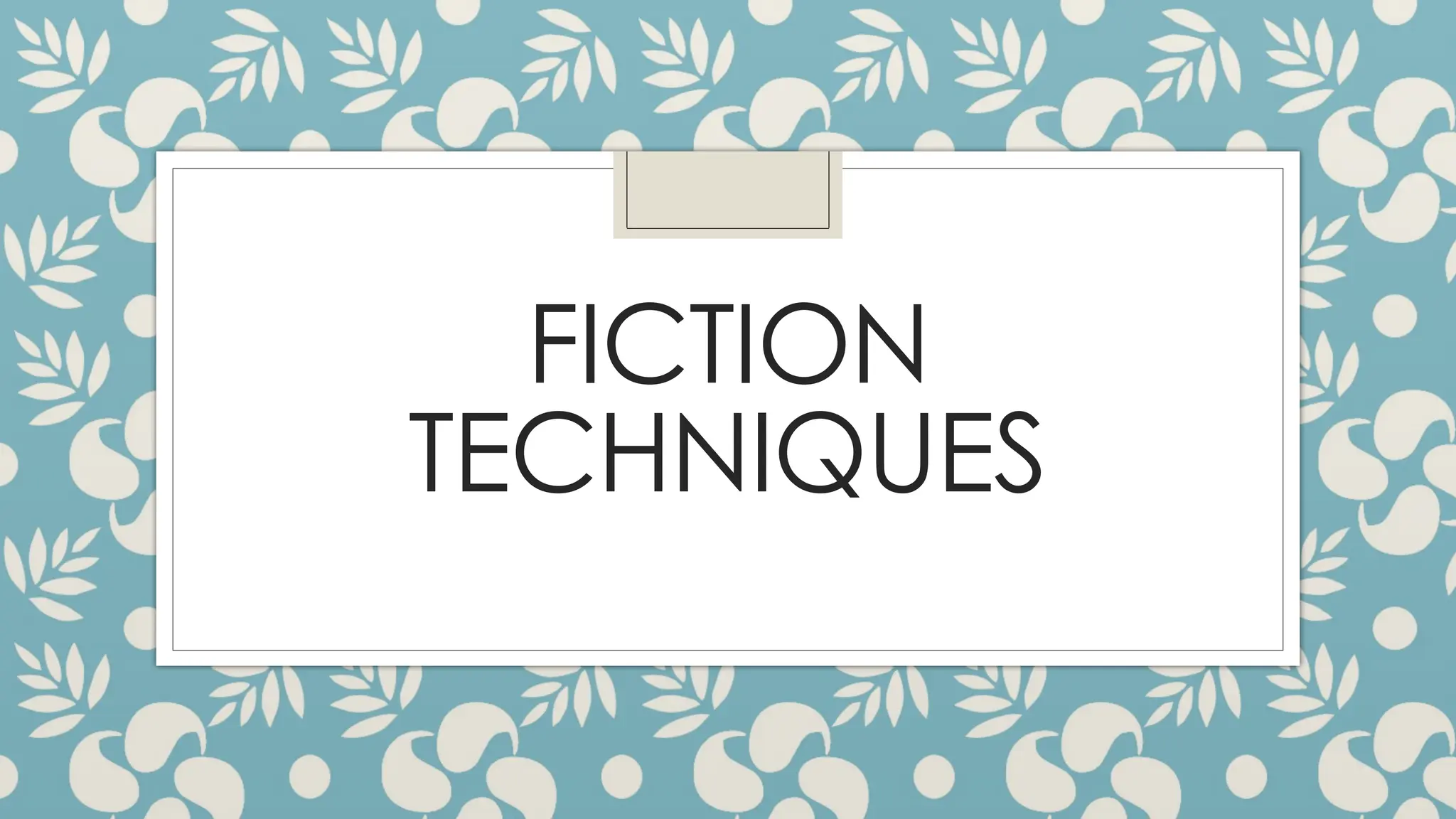 FICTION TECHNIQUES- Unit 3 Topic under Reading and Writing Fiction | PPTX