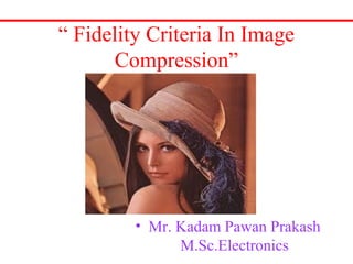 Fidelity criteria in image compression | PPT