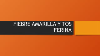 FIEBRE AMARILLA Y TOS FERINA vacunas.pptx