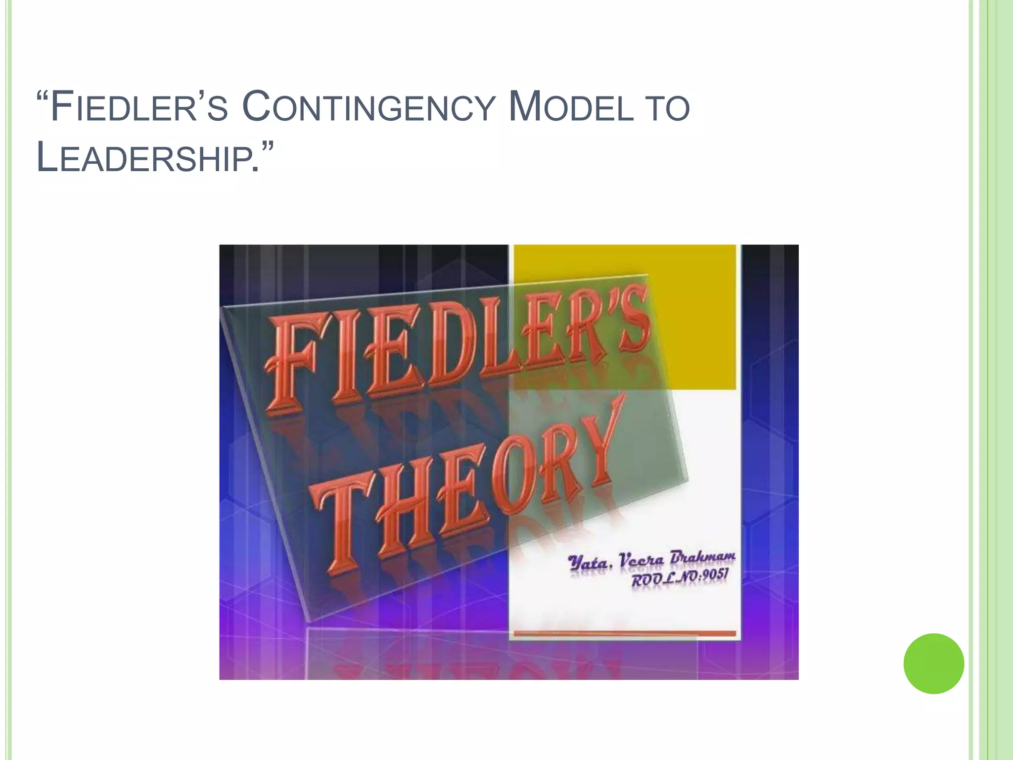 Fiedler's Contingency Model, Path Goal and Situational Theories | PPTX